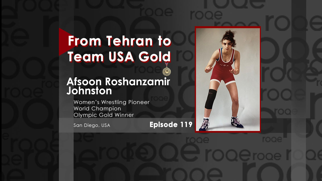 Episode 119 - From Tehran to Team USA Gold - Afsoon Johnston - Roqe