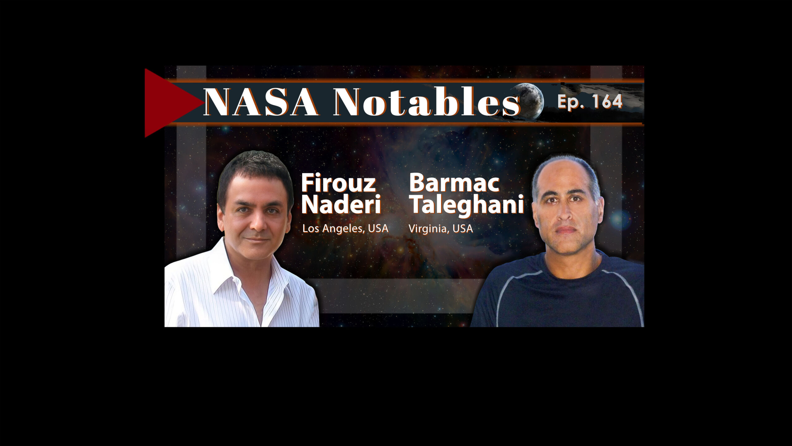 Episode 164 - NASA Notables - Firouz Naderi & Barmac Taleghani - Roqe