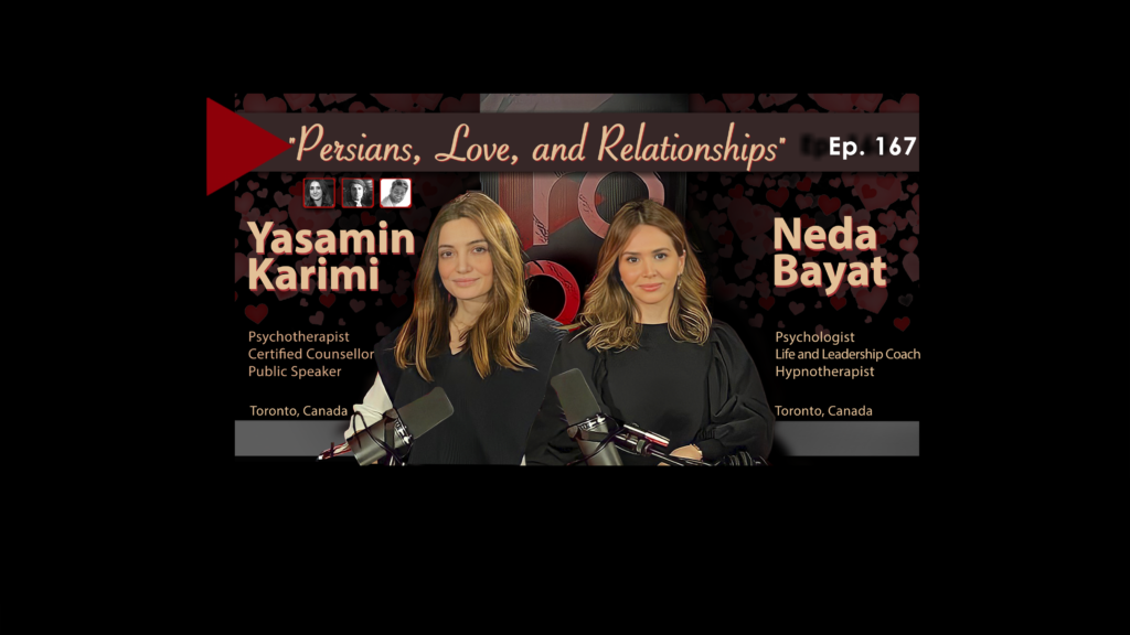 Episode 167 - Persians, Love and Relationships - Yasamin Karimi & Neda Bayat - Roqe